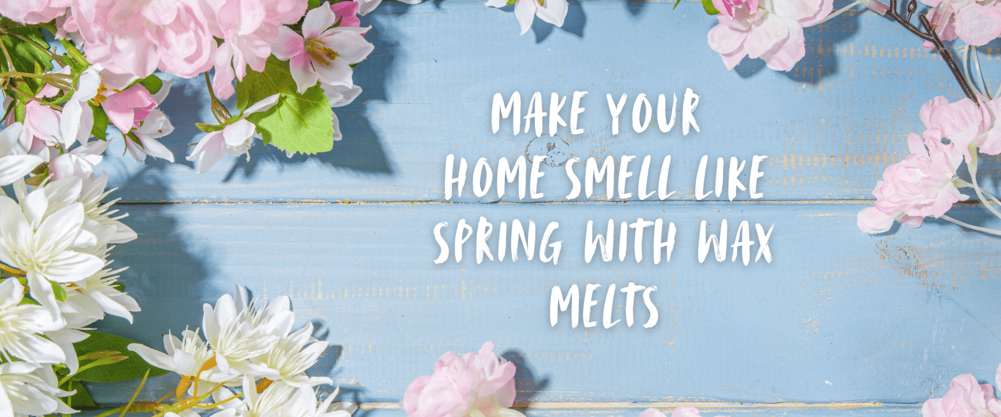 How to Make Your Home Smell Like Spring with Wax Melts
