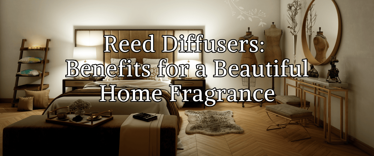 Reed Diffusers: Benefits for a Beautiful Home Fragrance