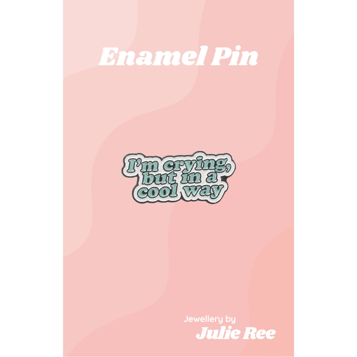 I’m Crying Cool Way Enamel Pin by Julie Ree