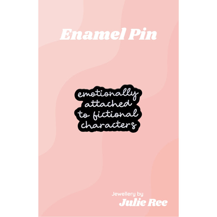 Emotionally Attached to Fictional Characters Enamel Pin | Julie Ree