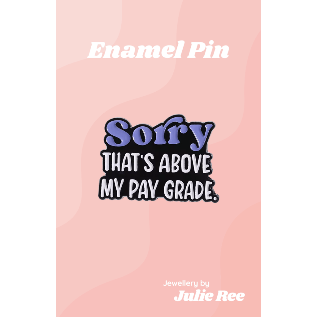 Above My Pay Grade Enamel Pin | Julie Ree